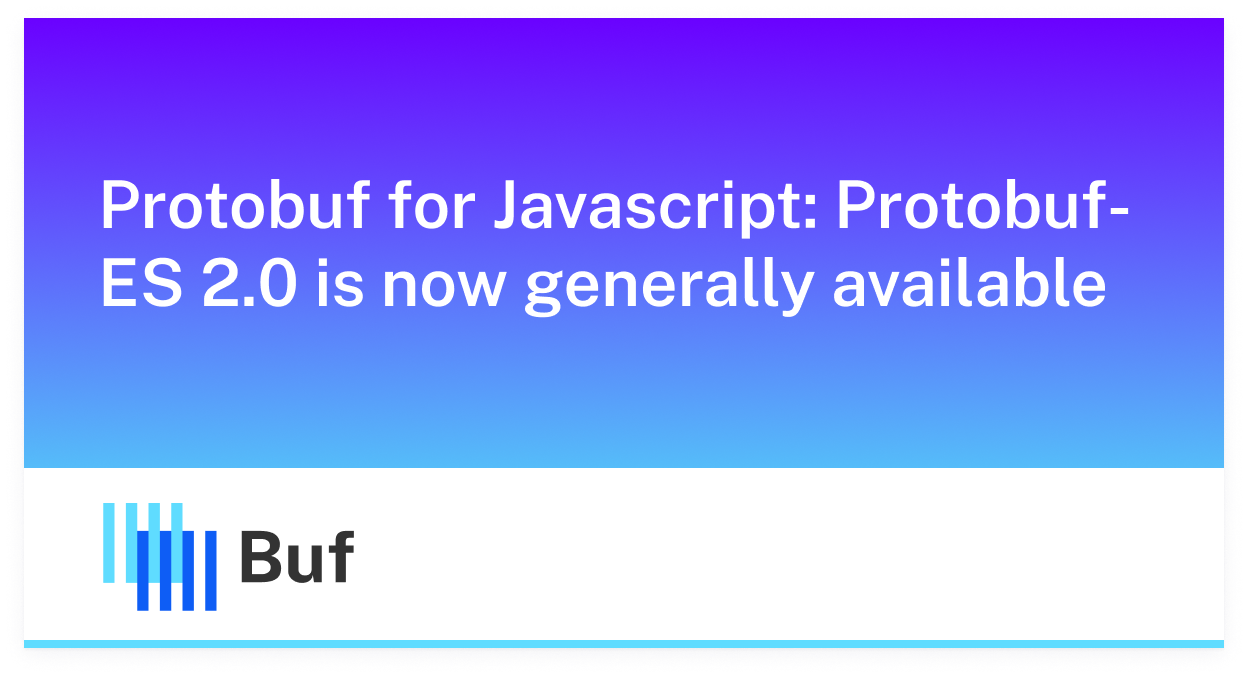 Protobuf for Javascript: Protobuf-ES 2.0 is now generally available